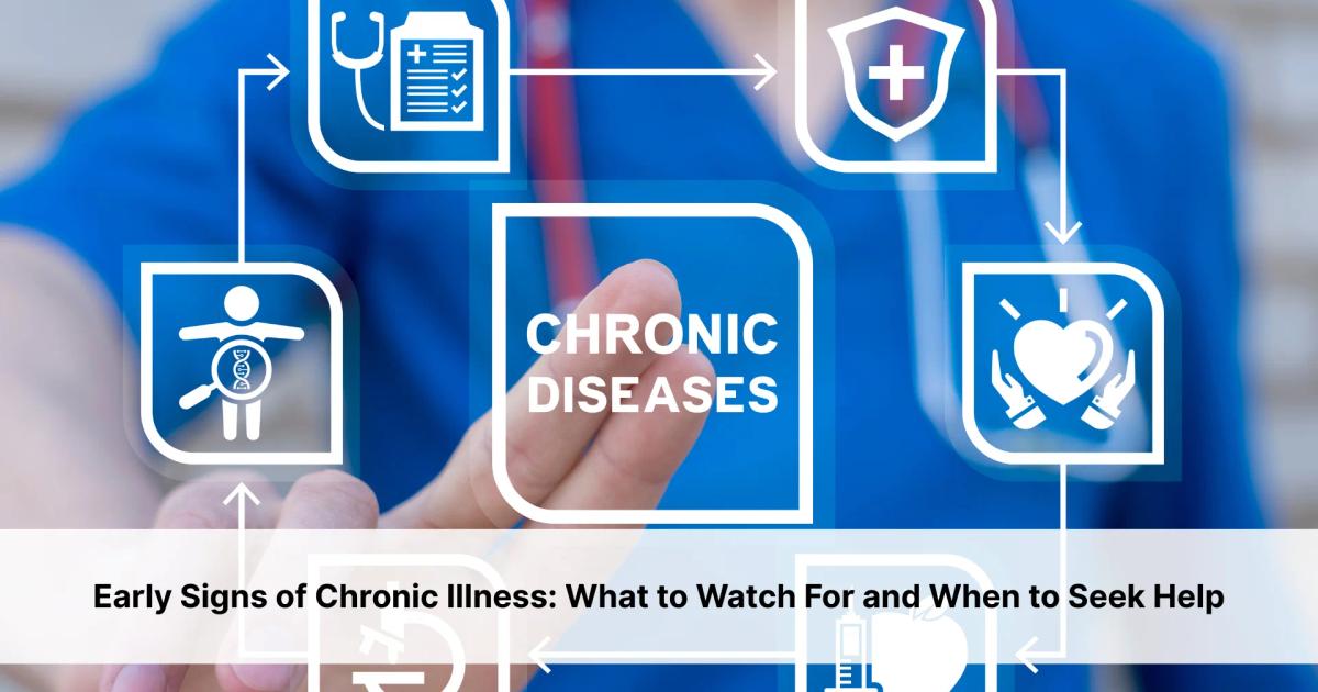 Early Signs of Chronic Illness & When to See a Specialist