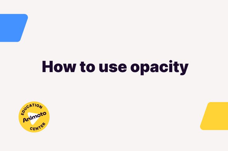 How to use opacity in Animoto - Animoto
