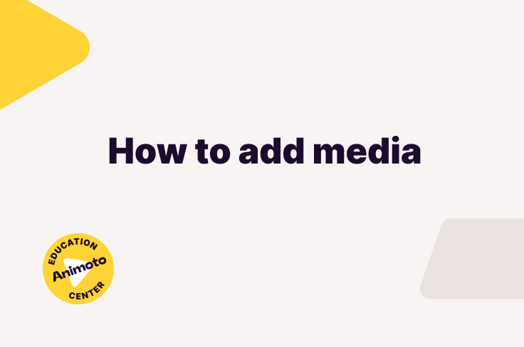 How to add media to your video | Guide - Animoto