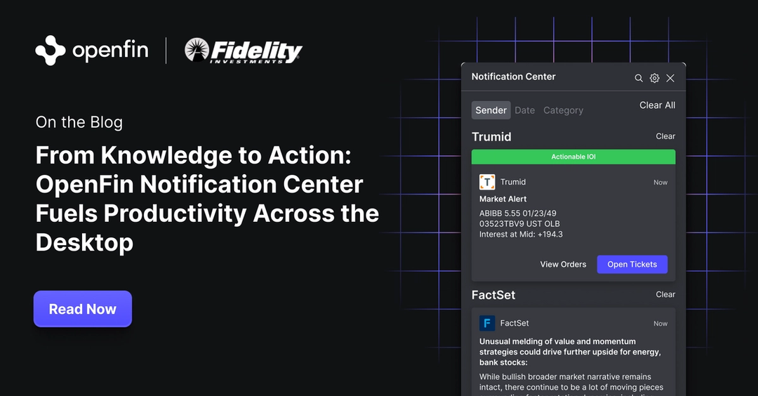 From Knowledge to Action: OpenFin Notification Center Fuels Productivity Across the Desktop