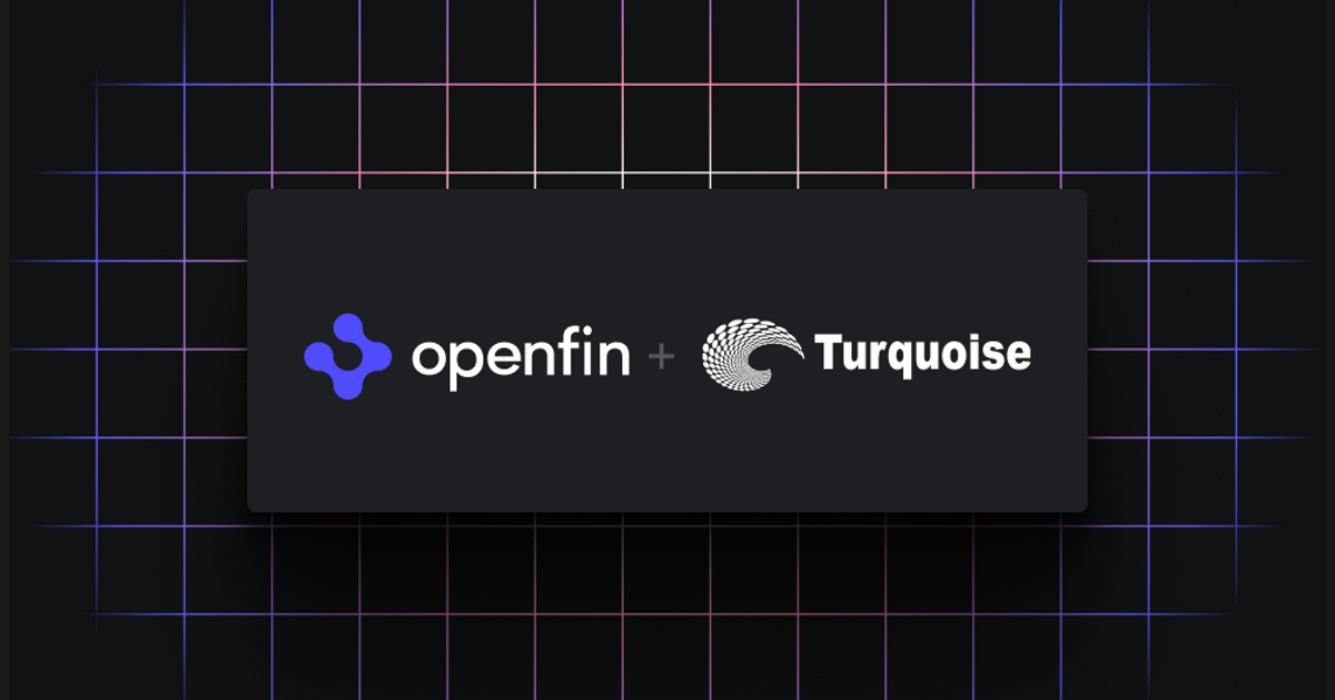 Turquoise Plato connects to OpenFin to simplify complexity on the buy ...