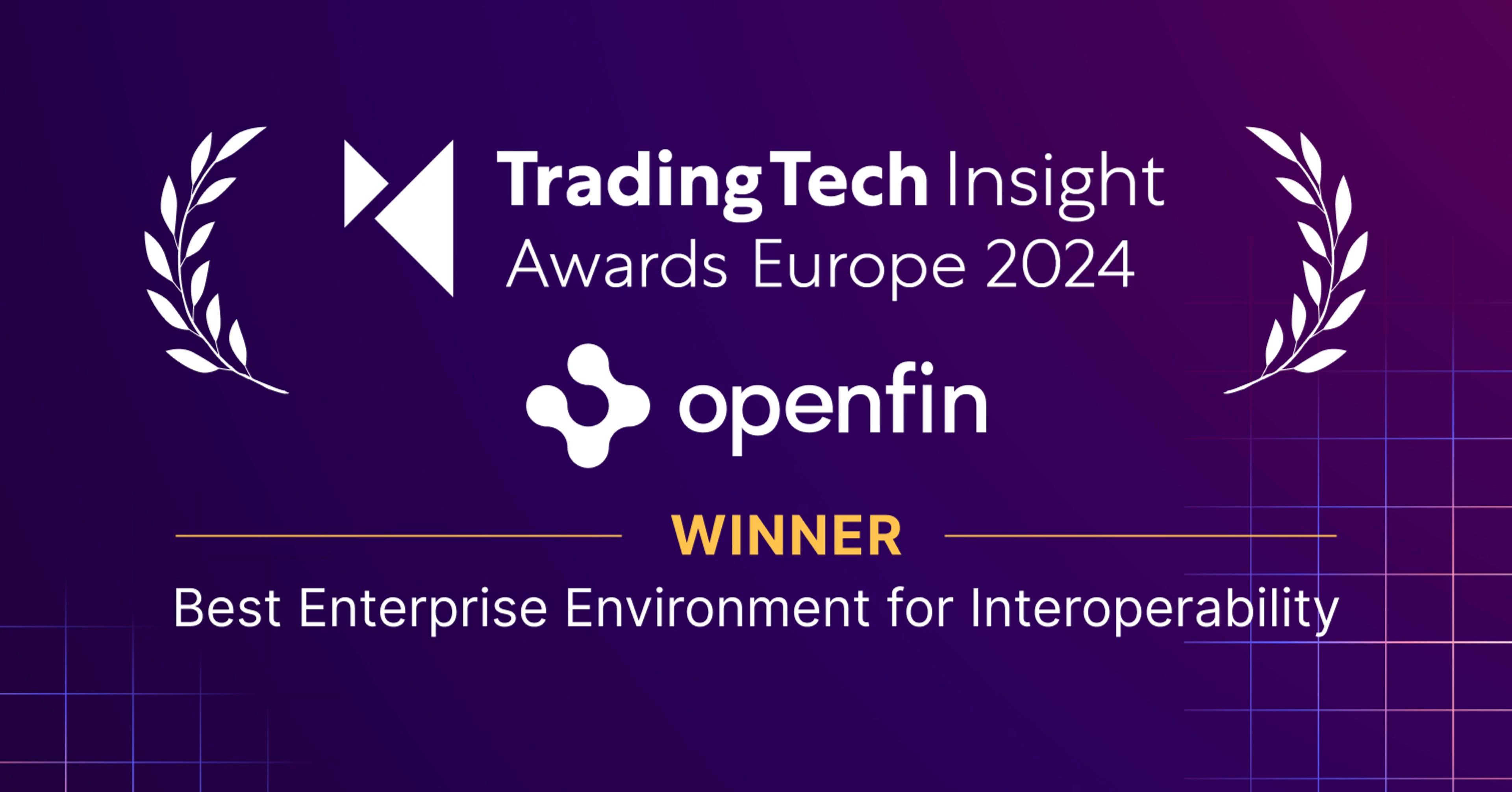 OpenFin WINS ‘Best Enterprise Environment for Interoperability’ at The TradingTech Insight ...