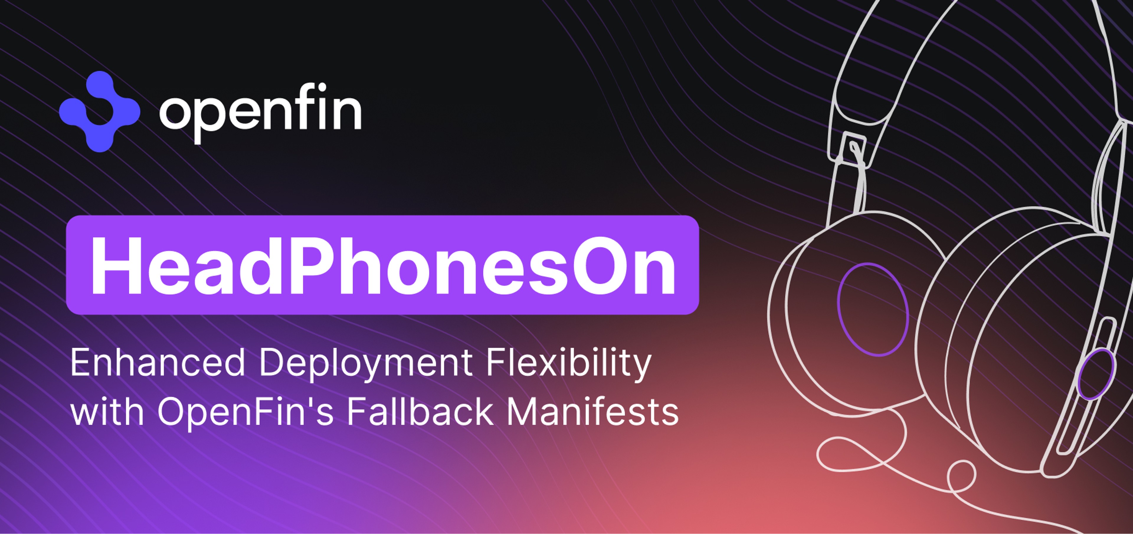 Enhanced Deployment Flexibility with OpenFin's Fallback Manifests