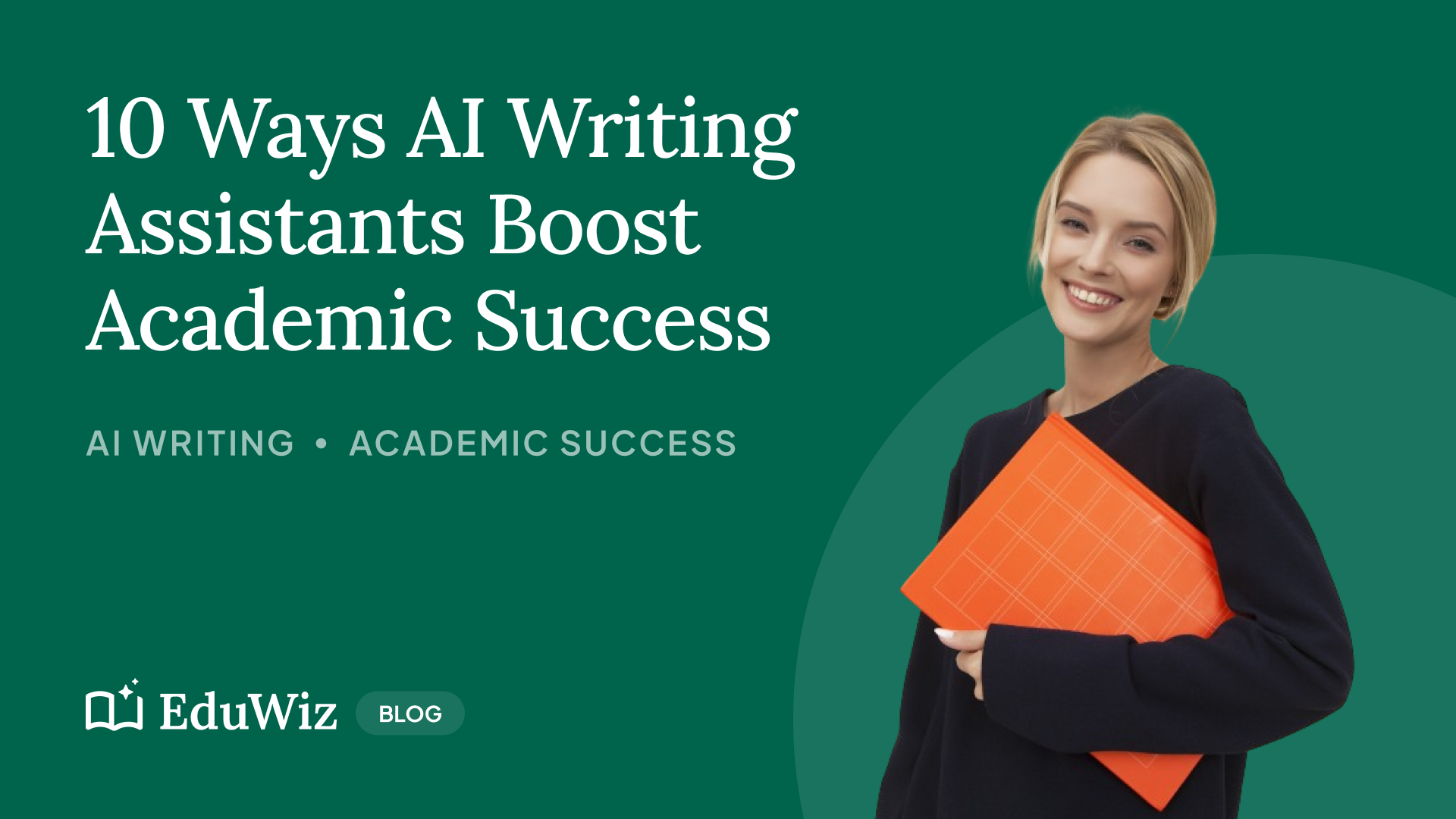 10 Ways AI Writing Assistants Boost Academic Success | Blog EduWiz AI