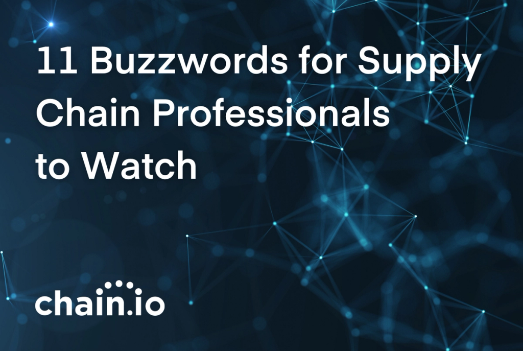 Chain.io | 11 Buzzwords for Supply Chain Professionals to Watch