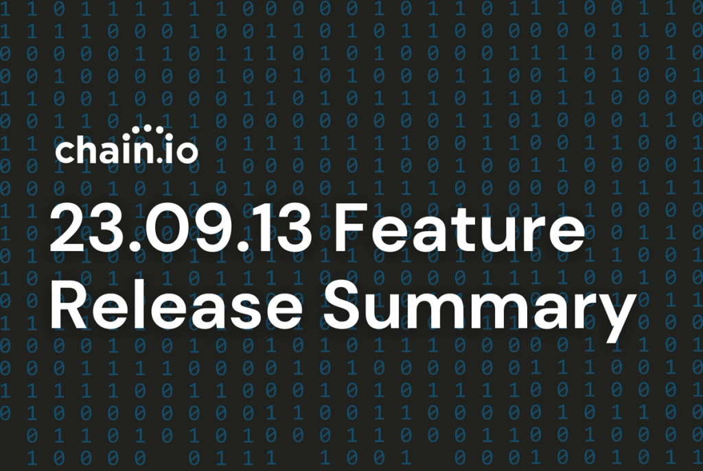 Chain.io | 23.09.13 Feature Release Summary
