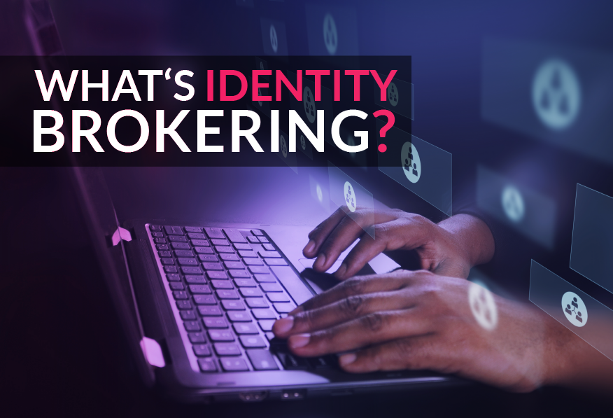 What is an Identity Broker? - Everything you need to know