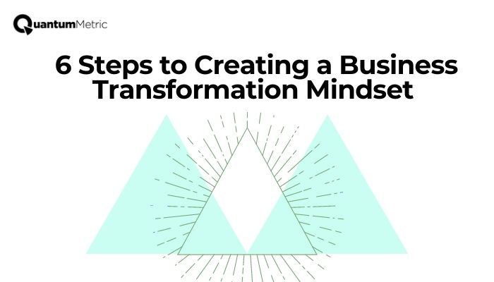 6 Steps for a Data-Driven Business Transformation Mindset
