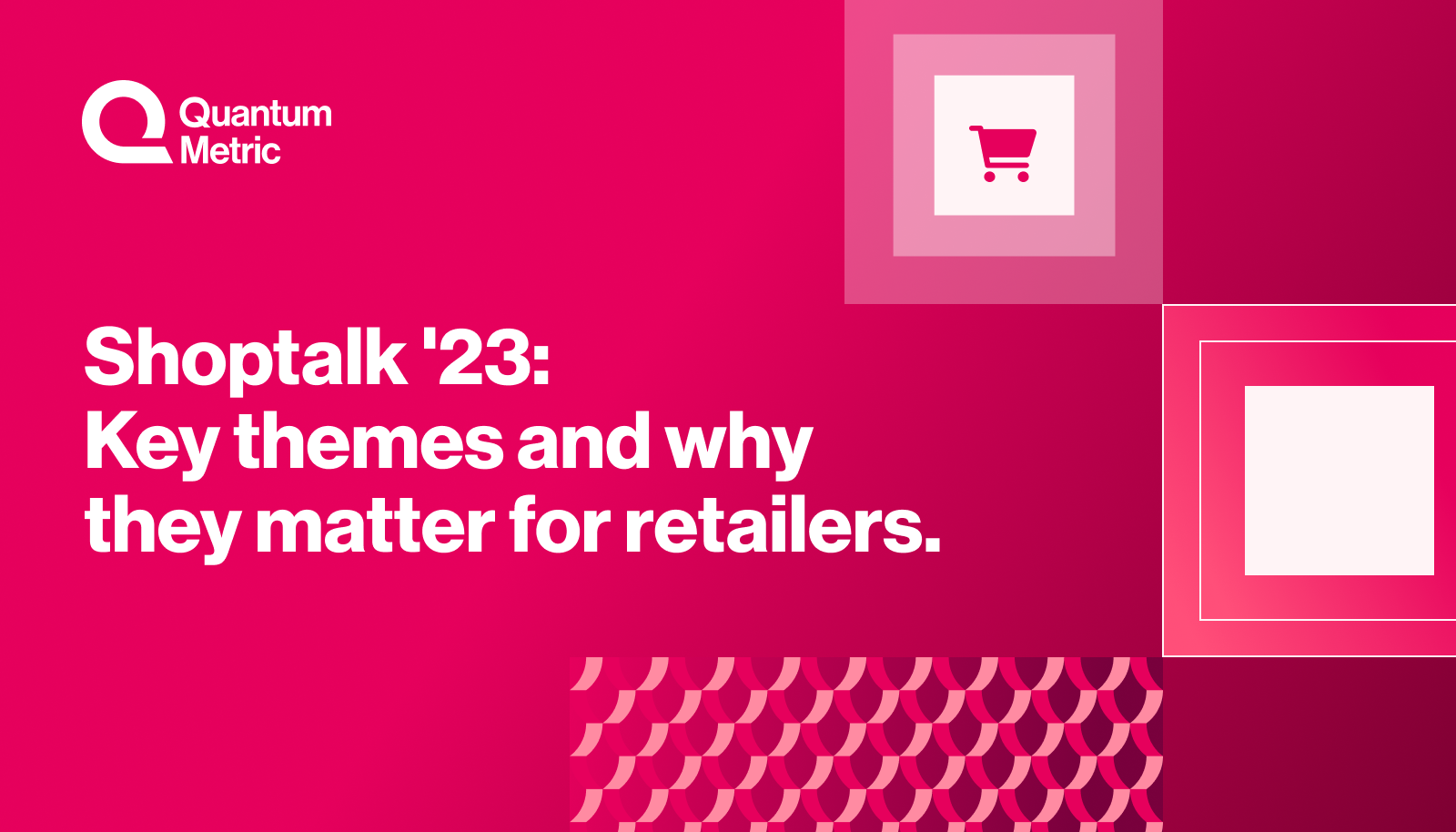 Key Themes & Why They Matter for Retailers | Quantum Metric