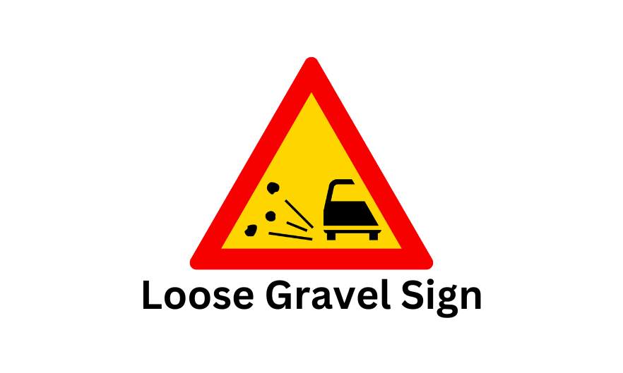 Loose Gravel Sign – Meaning & Safety Tips