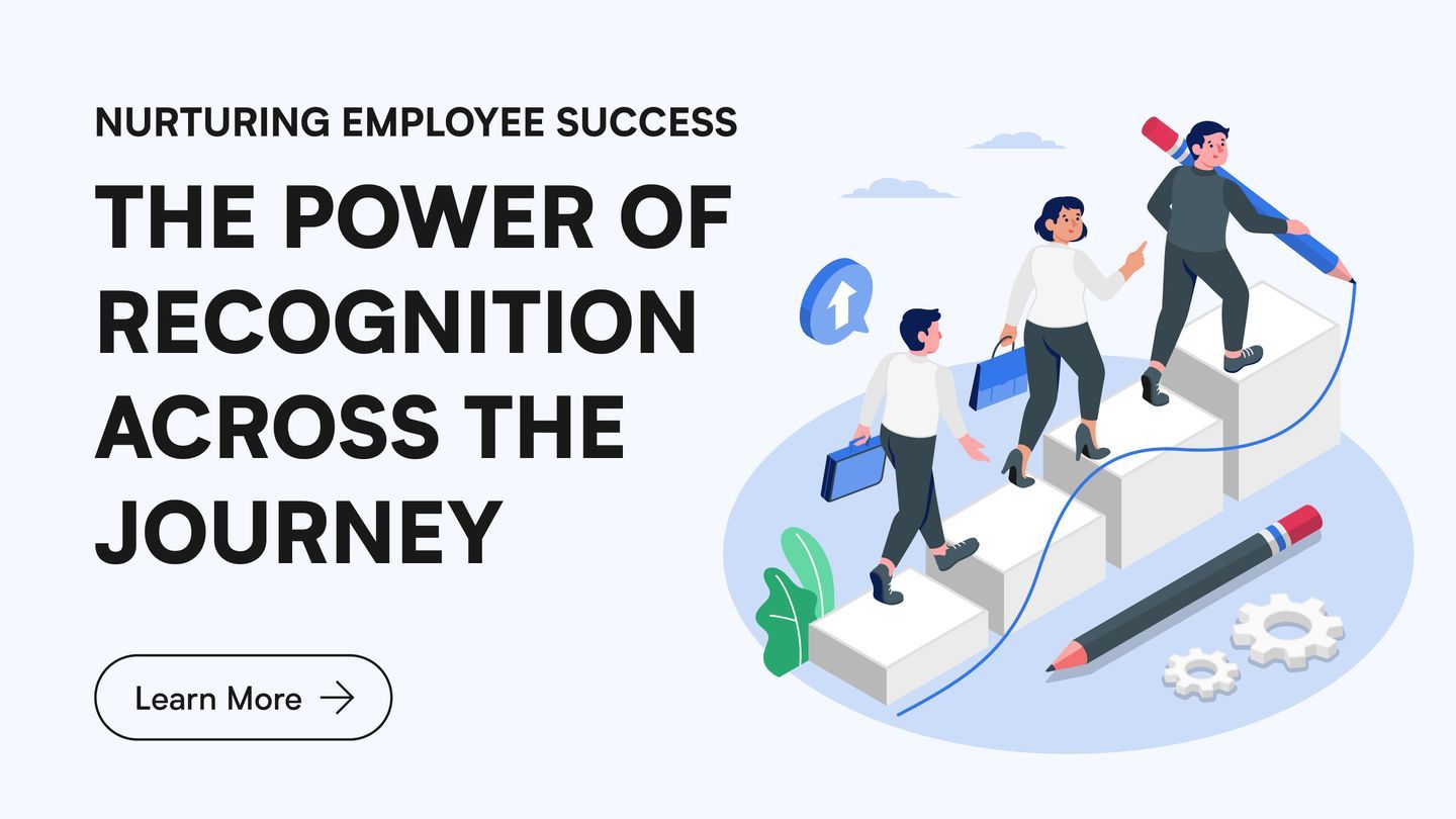 Nurturing Employee Success: The Power of Recognition Across the Journey