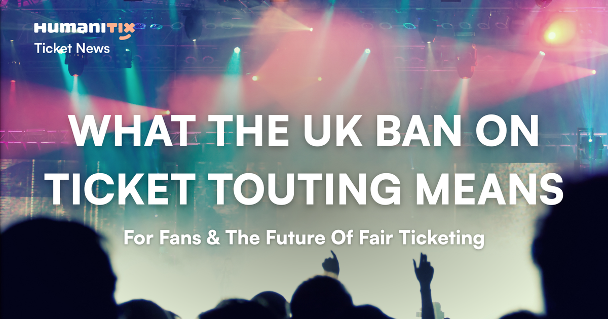 Ticket News: What the UK ban on ticket touting means for fans & the ...