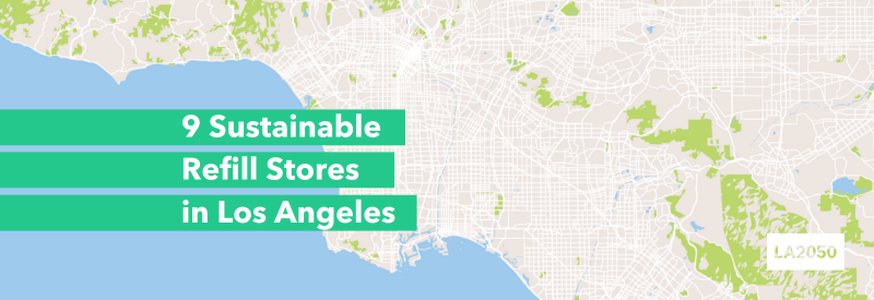 Nine Sustainable Refill Stores in LA - LA2050