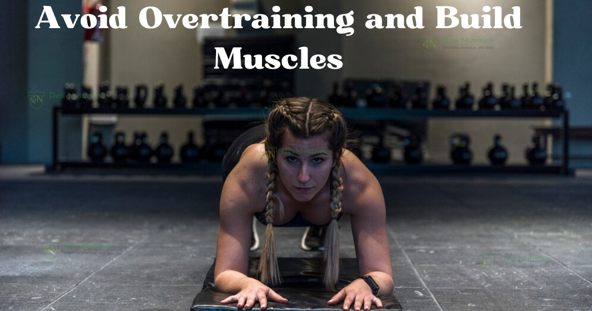 How to Avoid Overtraining and Promote Muscle Growth? - Desi Nutrition
