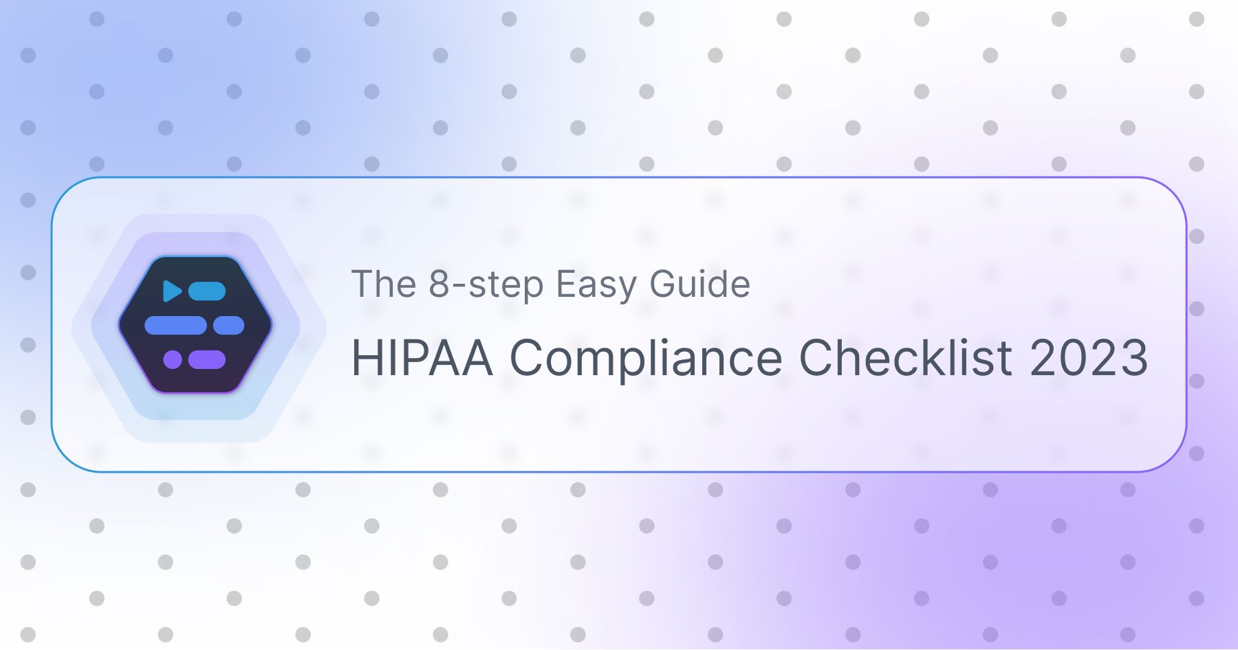 Adaptive | HIPAA Compliance Checklist 2023: The 8-step Easy Guide