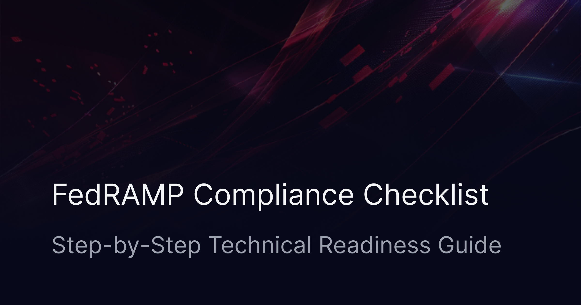 FedRAMP Compliance Checklist: Step-by-Step Technical Readiness Guide ...