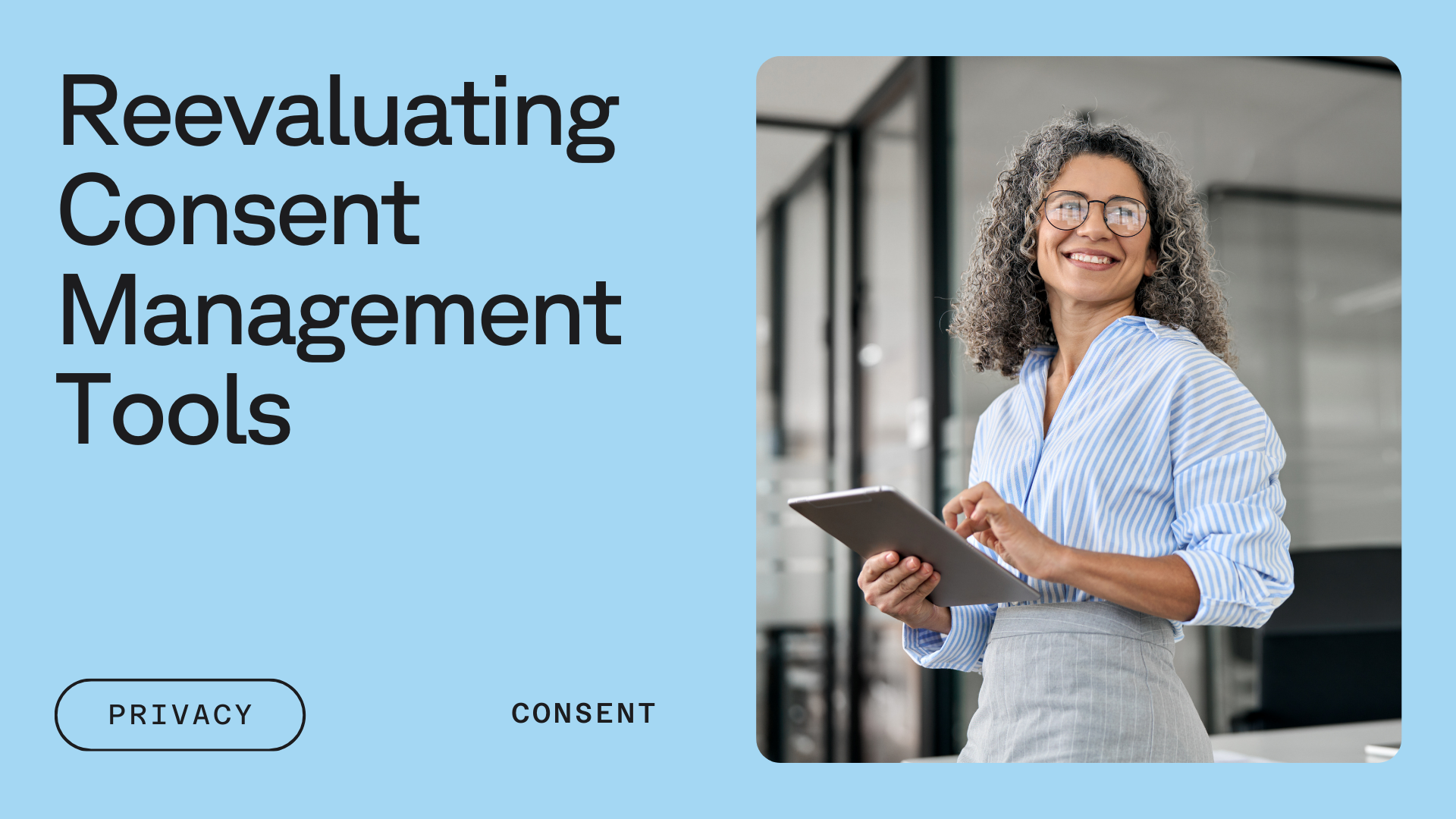 5 Reasons Industry Leaders are Urgently Reevaluating Their Consent ...