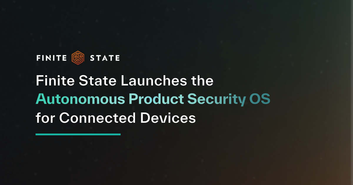 Finite State Launches Autonomous Product Security OS for Connected Devices